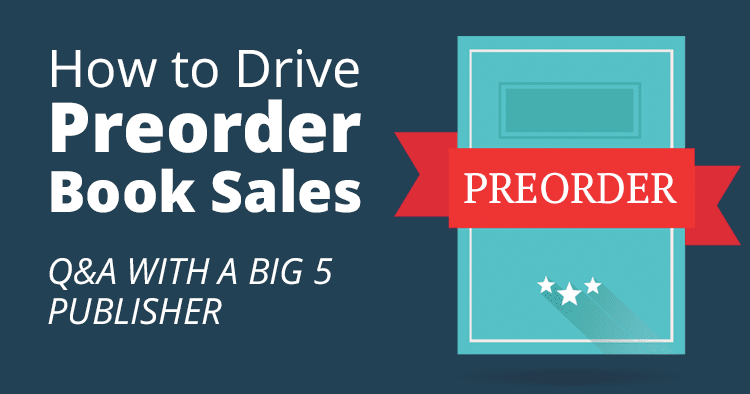 How to Drive Preorder Book Sales: Q&A With a Big 5 Publisher