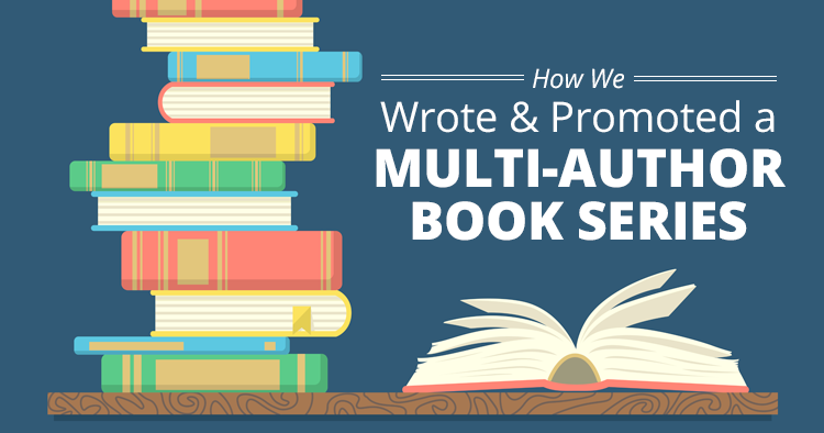 How We Wrote & Promoted a Multi-Author Book Series