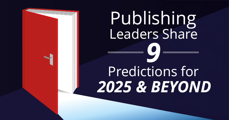 Publishing Leaders Share 9 Bold Predictions for 2025 and Beyond