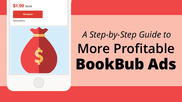 A Step-by-Step Guide to More Profitable BookBub Ads