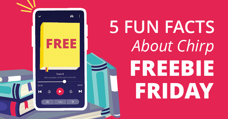 5 Fun Facts About Chirp Freebie Friday